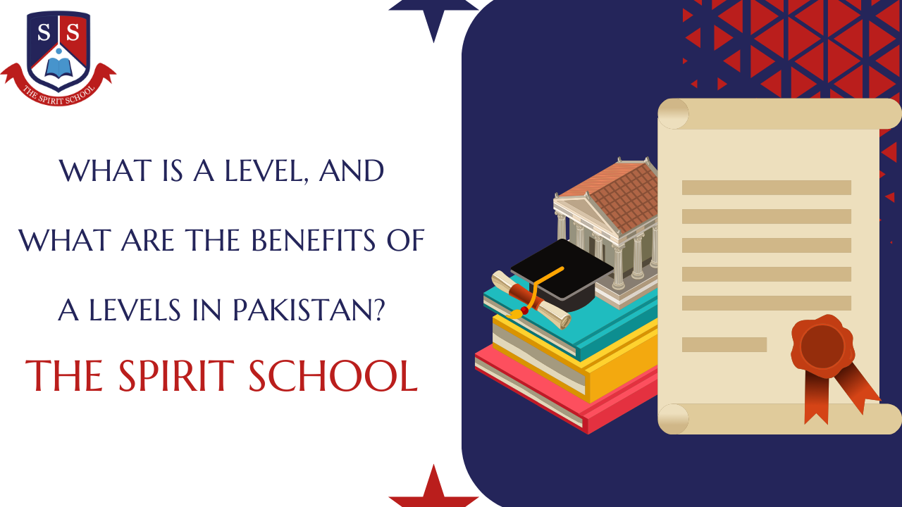 What is A Level, and What are the Benefits of A Levels in Pakistan? - TSS